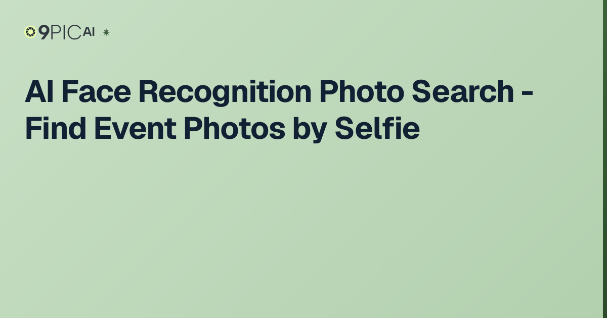 AI Face Recognition Photo Search - Find Event Photos by Selfie | 9Pic AI